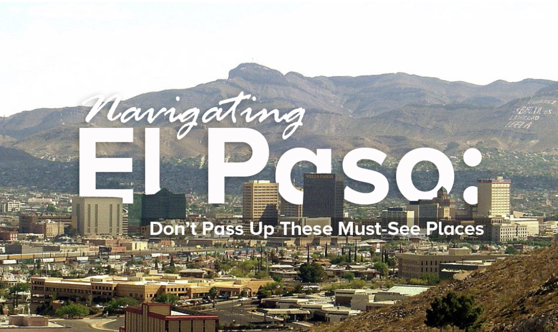 Navigating El Paso: Don’t Pass Up These Must-See Places