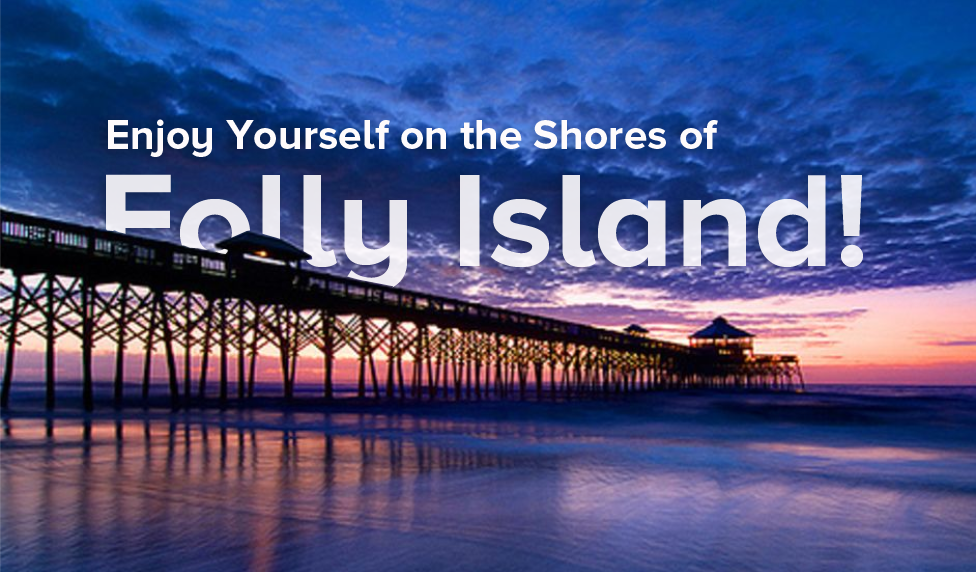 Enjoy Yourself on the Shores of Folly Island!